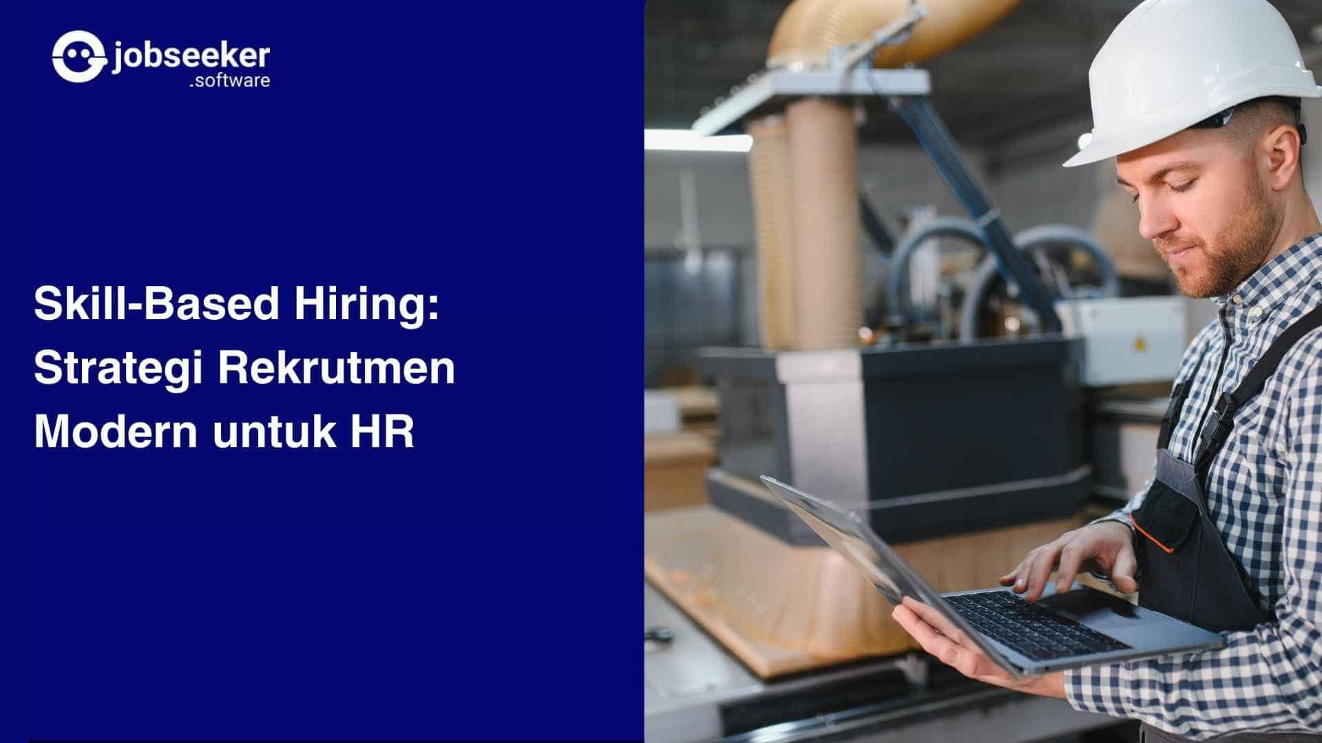 Skill-Based Hiring: Pengertian, Langkah-Langkah, Contoh