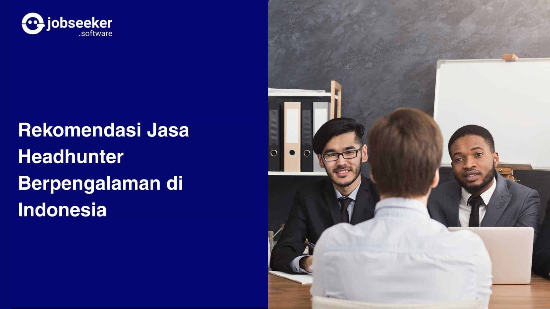 6 Rekomendasi Jasa Headhunter Berpengalaman di Indonesia